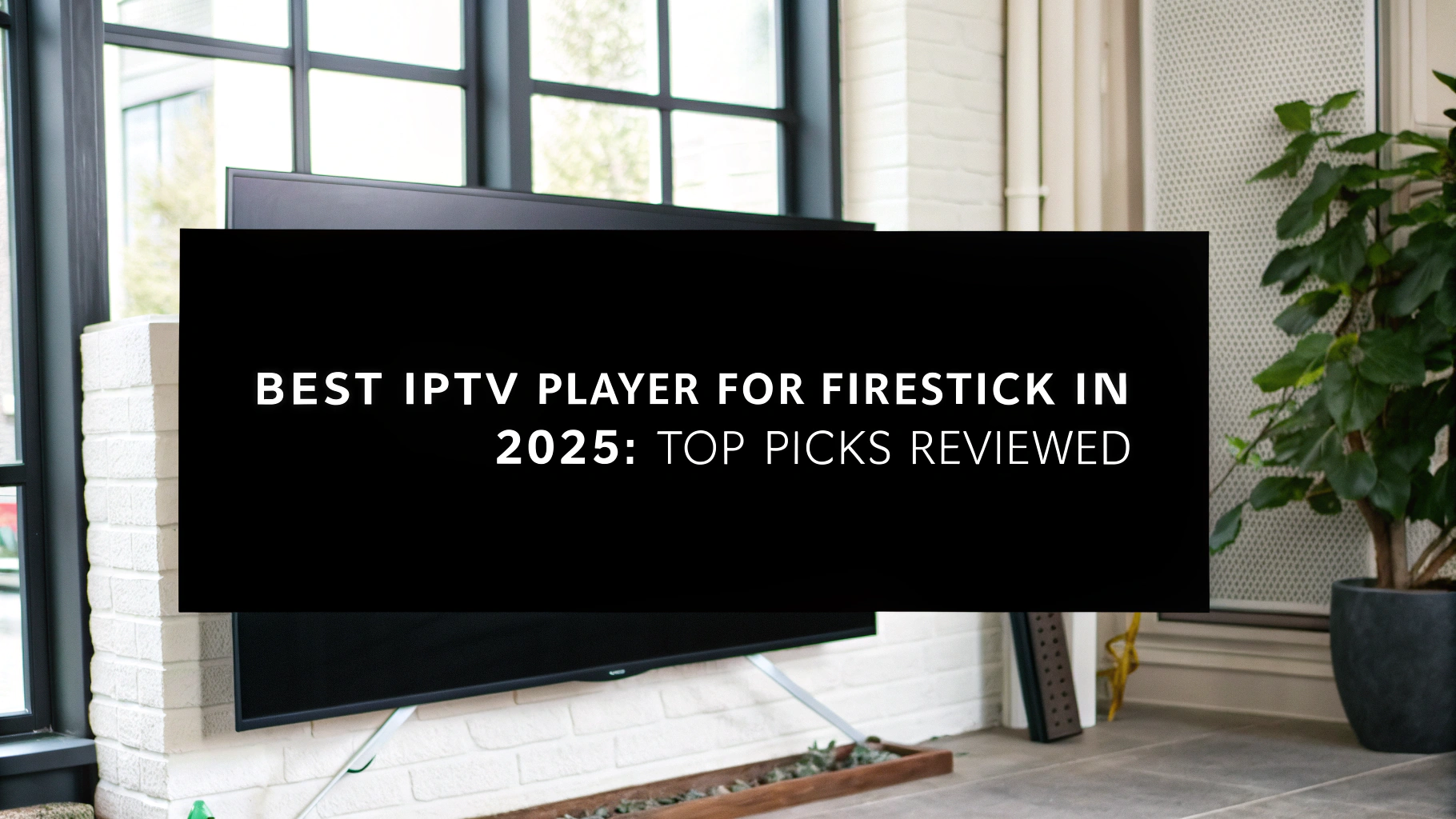 Top-Rated Best IPTV Player for Firestick in 2025